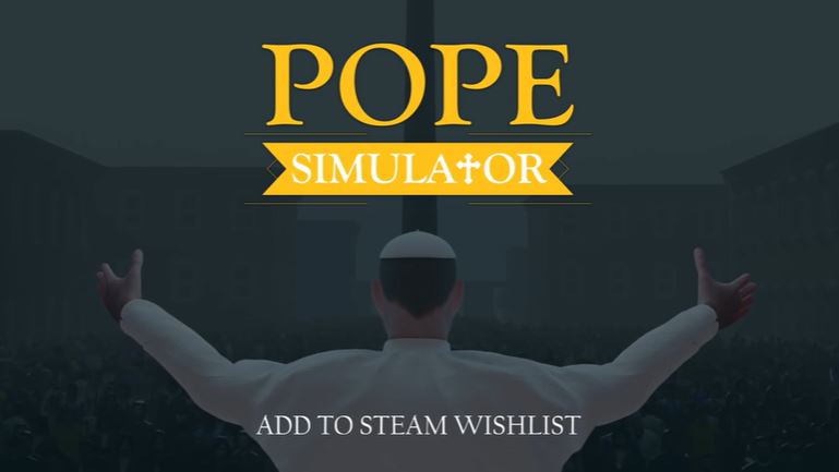 Se glisser dans la peau du pape ? Bientôt possible avec "Pope Simulator ...